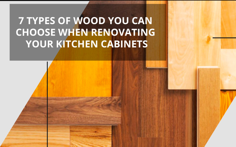 7 Types Of Wood You Can Choose When Renovating Your Kitchen Cabinets
