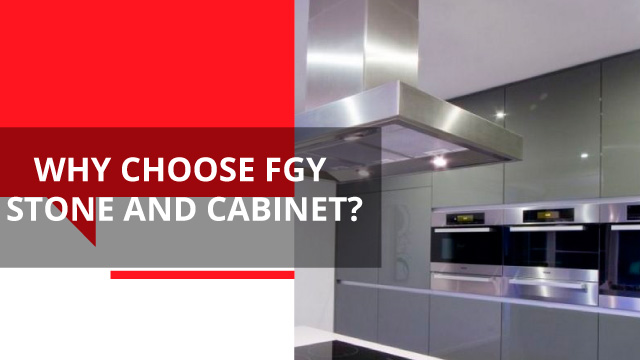 Why Choose FGY Stone And Cabinet? - FGY Stone and Cabinet